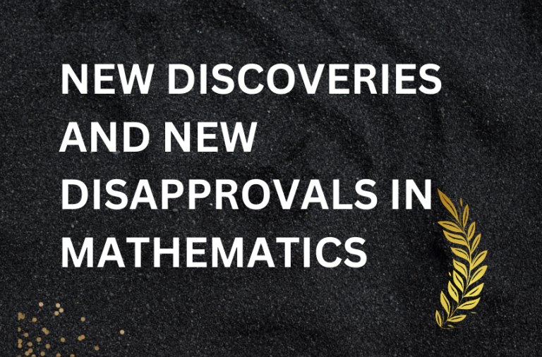 New discoveries and new disapprovals in mathematics